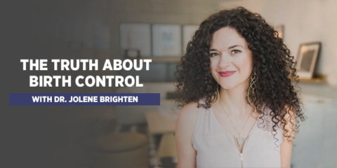 Episode 33: The Truth About Birth Control with Dr. Jolene Brighten ...